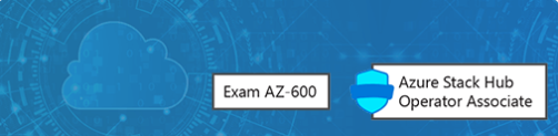 AZ-600: Configuring and Operating a Hybrid Cloud with Microsoft Azure Stack Hub - CloudThat ...